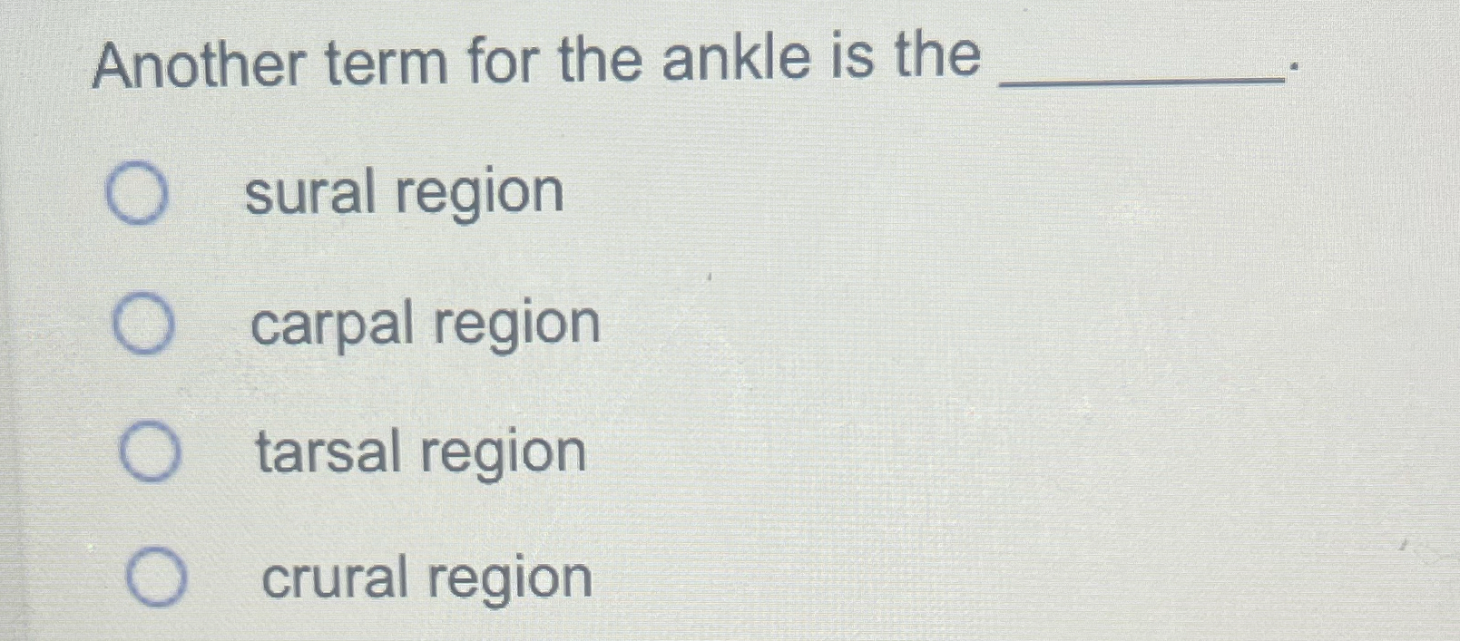 Solved Another term for the ankle is thesural regioncarpal | Chegg.com
