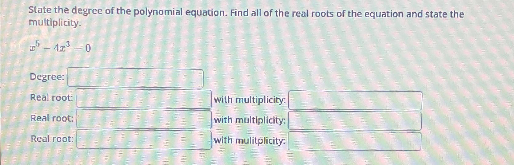 Solved State the degree of the polynomial equation. Find all | Chegg.com