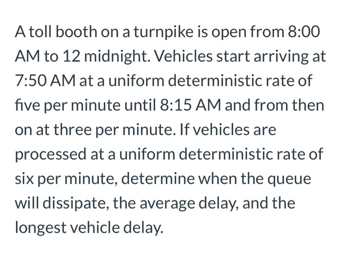 Solved A toll booth on a turnpike is open from 8:00 AM to 12 | Chegg.com