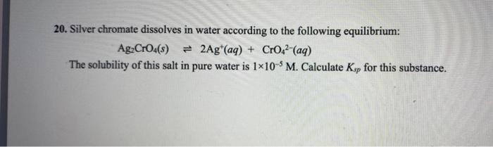 Solved 20. Silver chromate dissolves in water according to | Chegg.com