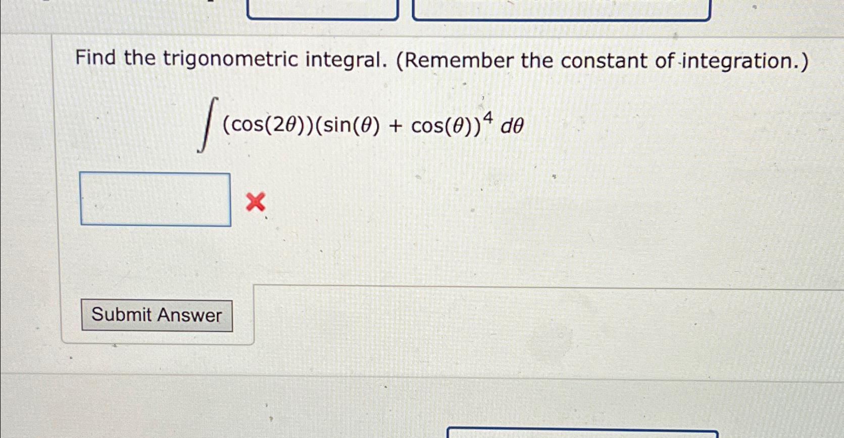 Solved Find the trigonometric integral. (Remember the | Chegg.com