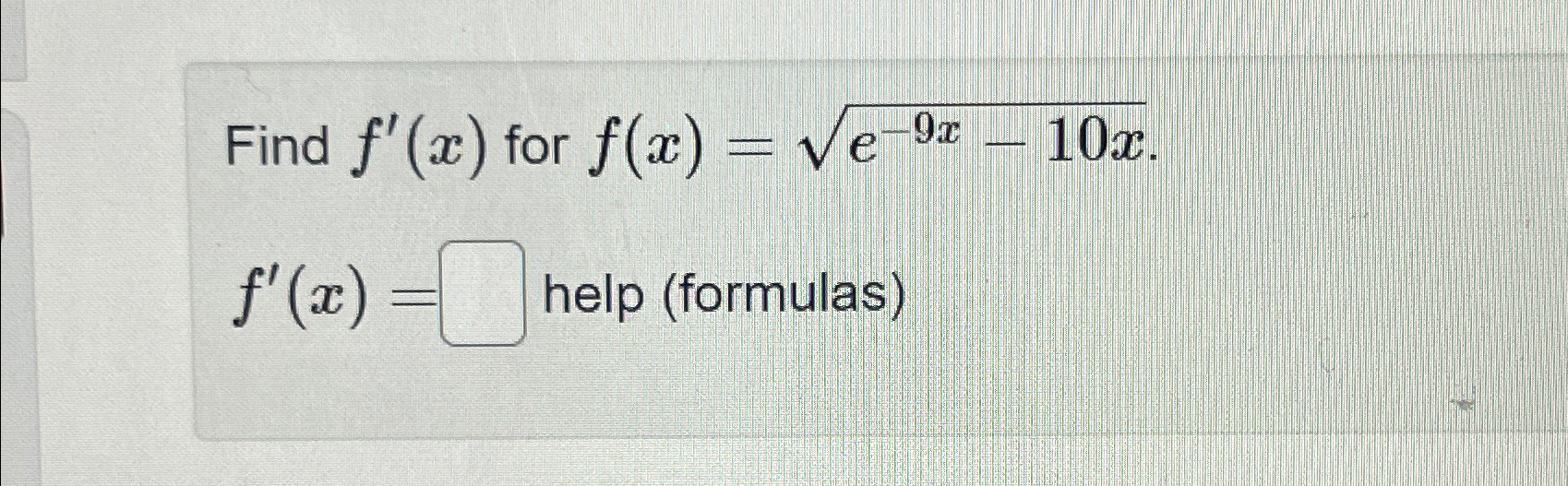 Solved Find f'(x) ﻿for f(x)=e-9x-10x2f'(x)= ﻿help (formulas) | Chegg.com