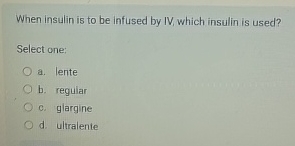 When insulin is to be infused by IV, ﻿which insulin | Chegg.com