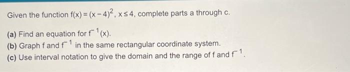 Solved Given the function f(x)=(x−4)2,x≤4, complete parts a | Chegg.com