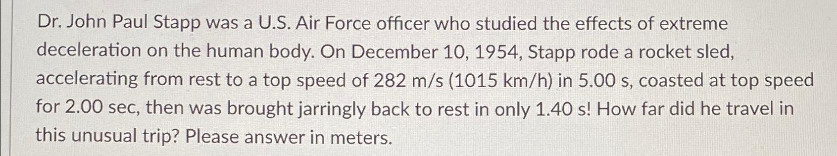 Solved Dr. ﻿John Paul Stapp was a U.S. ﻿Air Force officer | Chegg.com