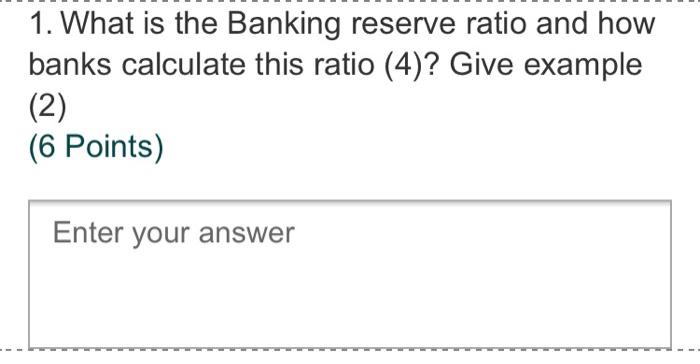 Solved 1. What is the Banking reserve ratio and how banks | Chegg.com