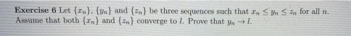 Solved Exercise 6 Let {xn},{yn} and {zn} be three sequences | Chegg.com