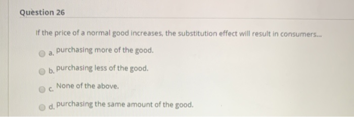 Solved Question 26 If the price of a normal good increases, | Chegg.com