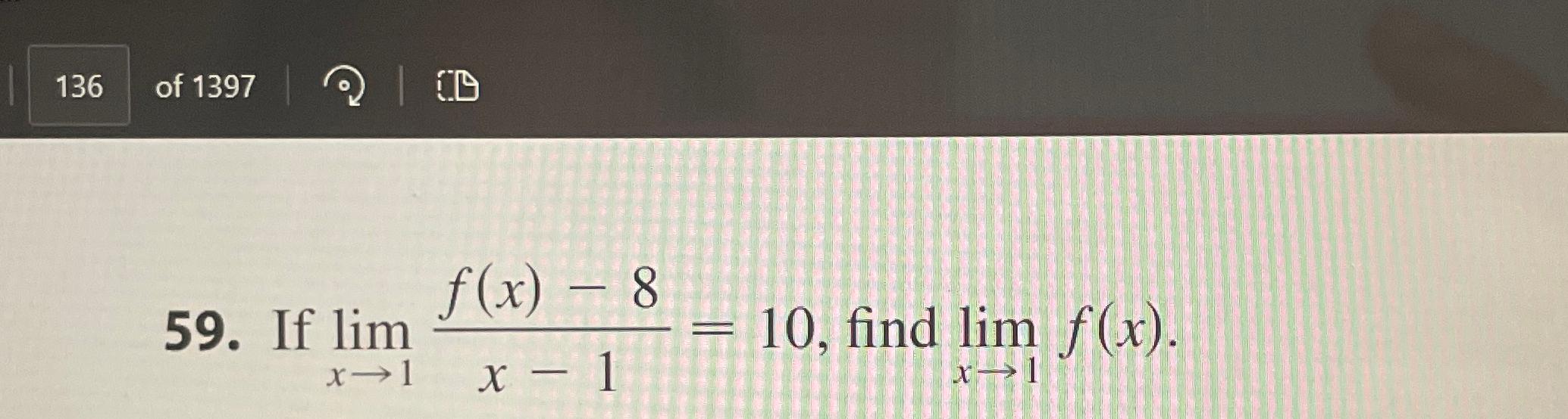 Solved If limx→1f(x)-8x-1=10, ﻿find limx→1f(x). | Chegg.com