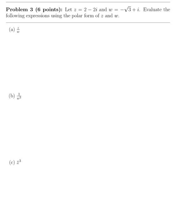 Solved Problem 3 (6 points): Let z=2−2i and w=−3+i. Evaluate | Chegg.com