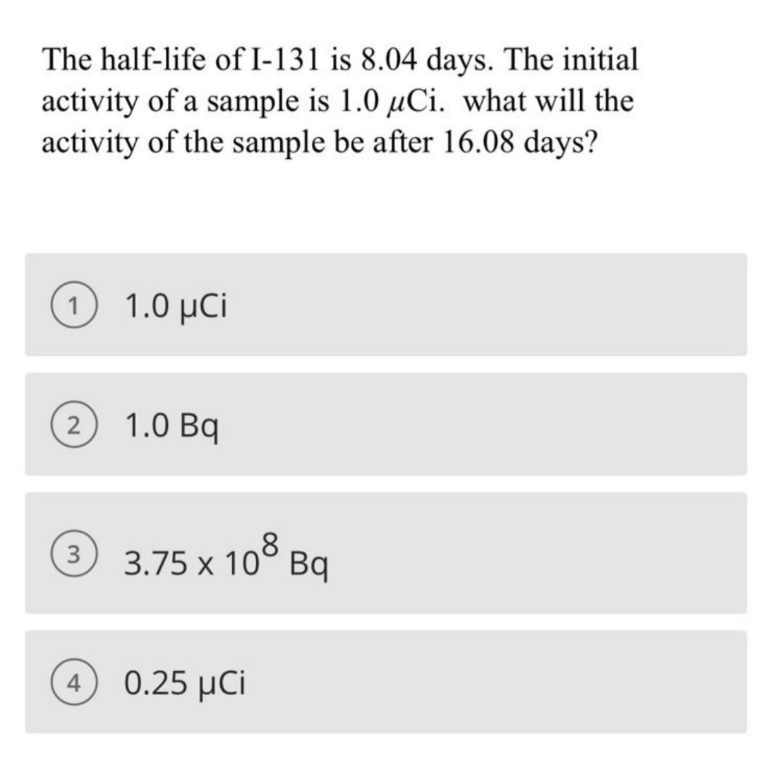 Solved The half-life of I-131 is 8.04 days. The initial | Chegg.com