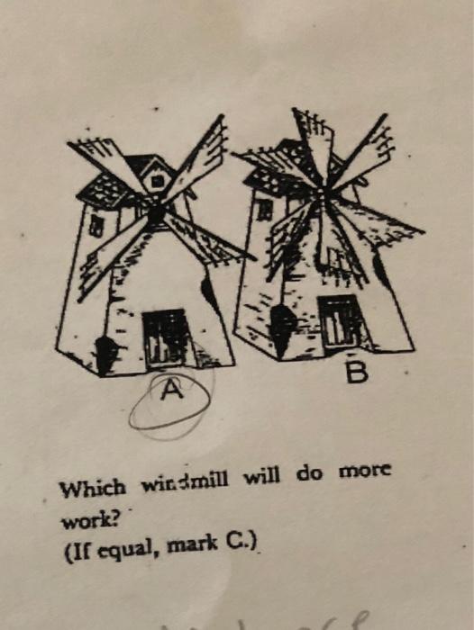 Solved B A А Which windmill will do more work? (If equal, | Chegg.com