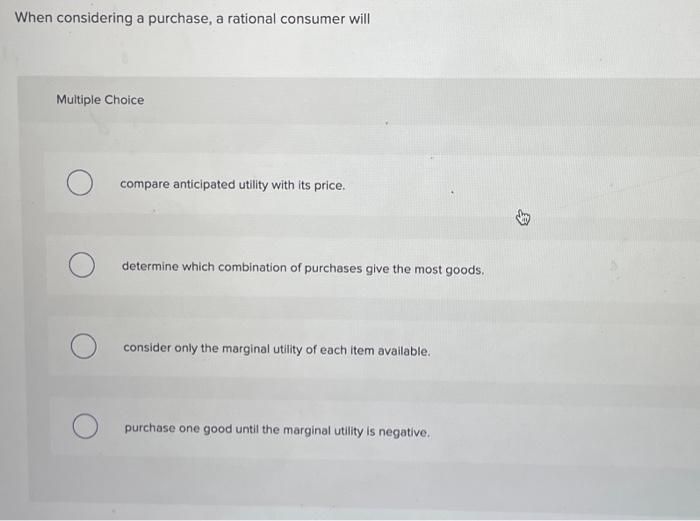 Solved When considering a purchase, a rational consumer will | Chegg.com