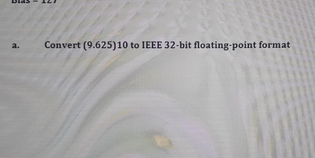 Solved Convert (9.625)10 to IEEE 32-bit floating-point | Chegg.com