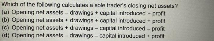 Solved Which of the following calculates a sole trader's | Chegg.com