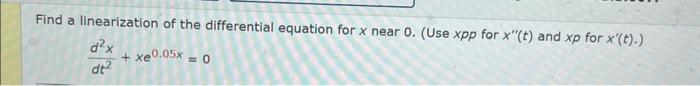 Solved Find a linearization of the differential equation for | Chegg.com