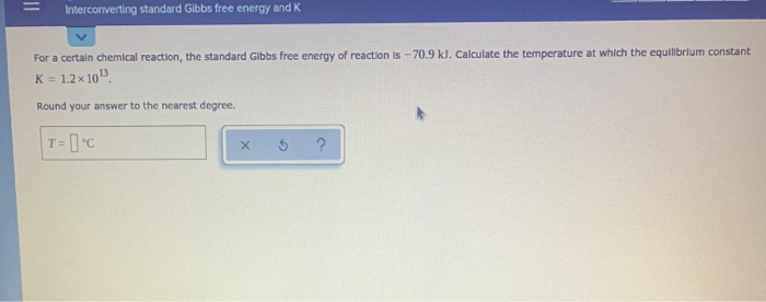 Solved - Interconverting standard Gibbs free energy and K | Chegg.com
