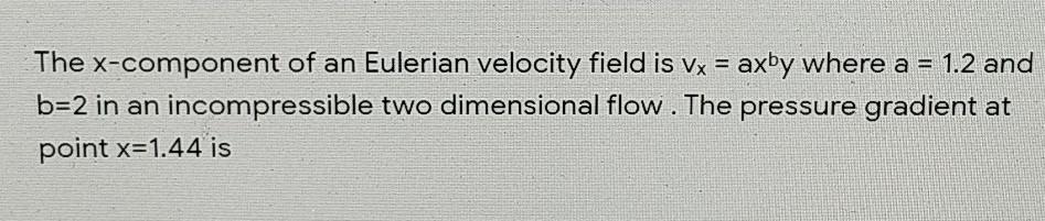 Solved The x-component of an Eulerian velocity field is vx = | Chegg.com