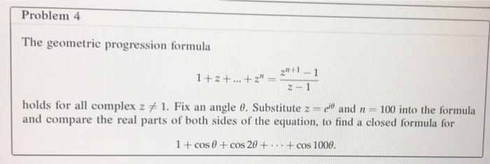 Solved Problem 4 The geometric progression formula 2+1 -1 | Chegg.com