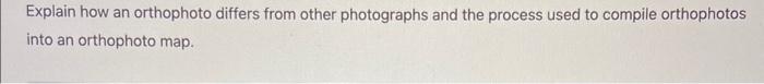 Solved Explain how an orthophoto differs from other | Chegg.com