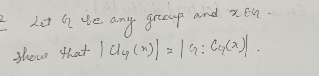Solved 2 ﻿Let G ﻿be any group and x in G. ﻿show that | Chegg.com