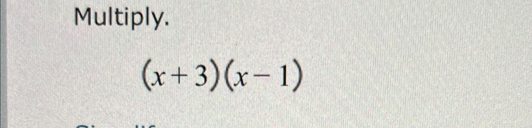 Solved Multiply.(x+3)(x-1) | Chegg.com