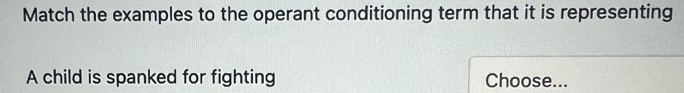 Solved Match the examples to the operant conditioning term | Chegg.com