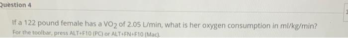 Solved Question 4 If a 122 pound female has a VO2 of 2.05 | Chegg.com