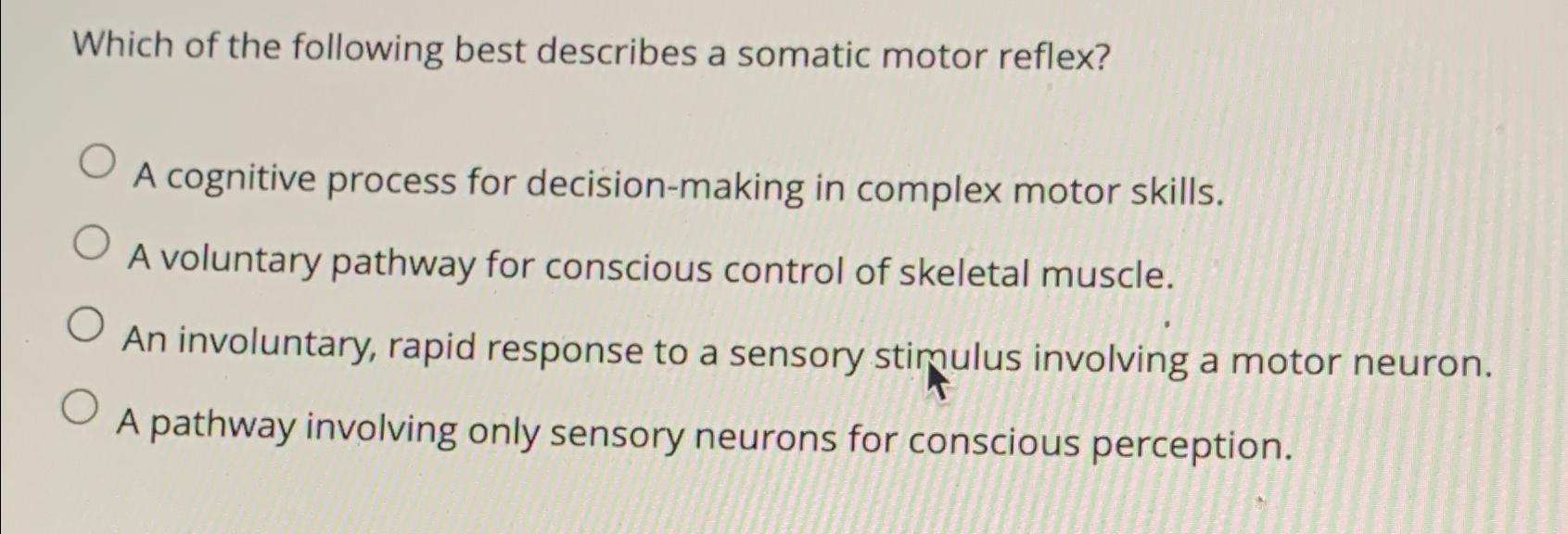 Solved Which of the following best describes a somatic motor | Chegg.com