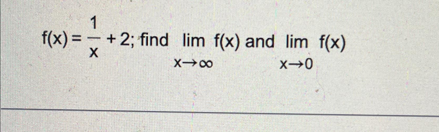 Solved f(x)=1x+2; find limx→∞f(x) ﻿and limx→0f(x) | Chegg.com