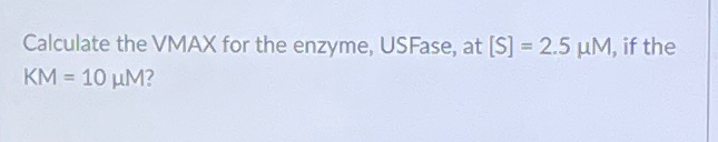 Solved Calculate the VMAX for the enzyme, USFase, at | Chegg.com