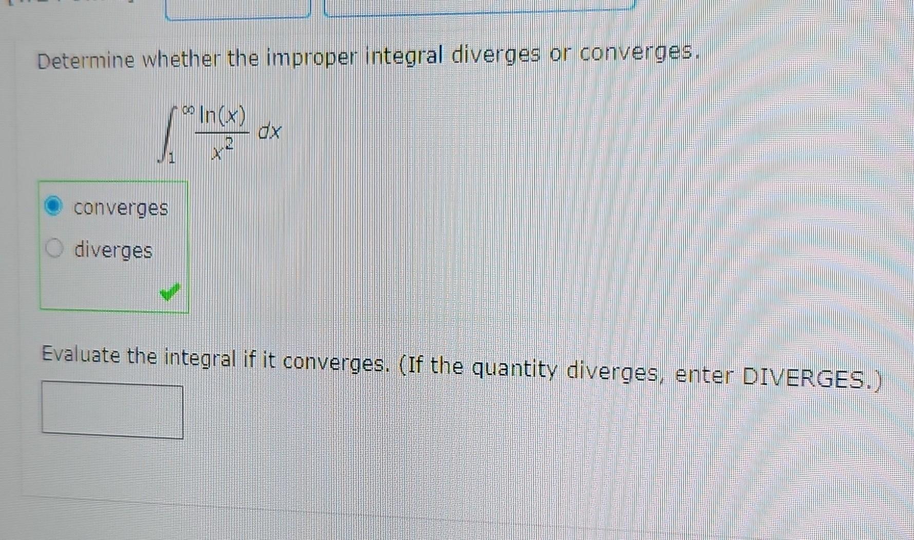 Solved Determine whether the improper integral diverges or | Chegg.com