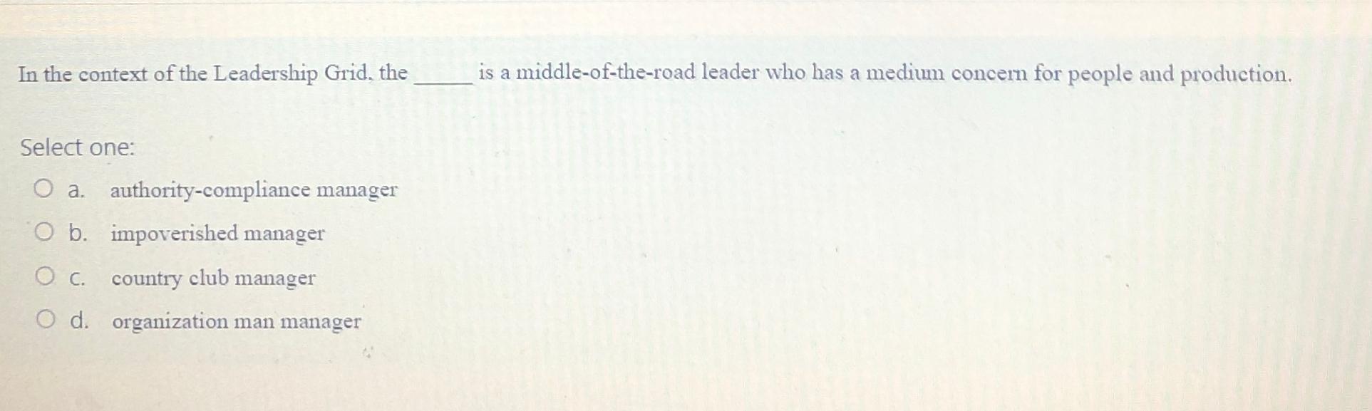 Solved In the context of the Leadership Grid, the is a | Chegg.com