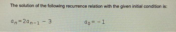 Solved The solution of the following recurrence relation | Chegg.com