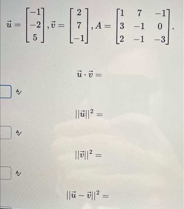 Solved u=⎣⎡−1−25⎦⎤,v=⎣⎡27−1⎦⎤,A=⎣⎡1327−1−1−10−3⎦⎤u⋅v= A | Chegg.com