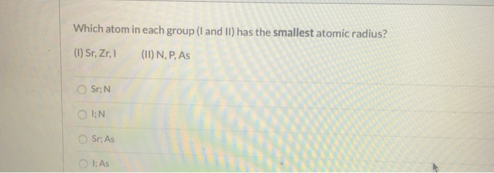 Solved Which atom in each group (I and II) has the smallest | Chegg.com