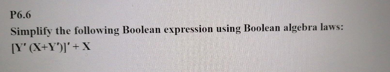 Solved P6.6 Simplify the following Boolean expression using | Chegg.com