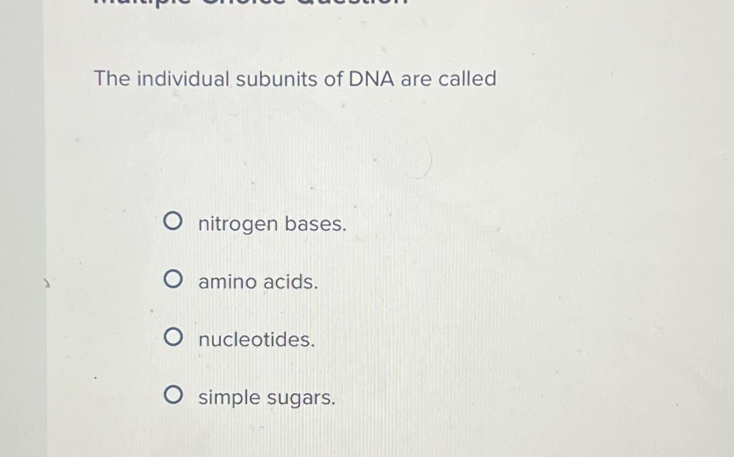 Solved The individual subunits of DNA are callednitrogen | Chegg.com