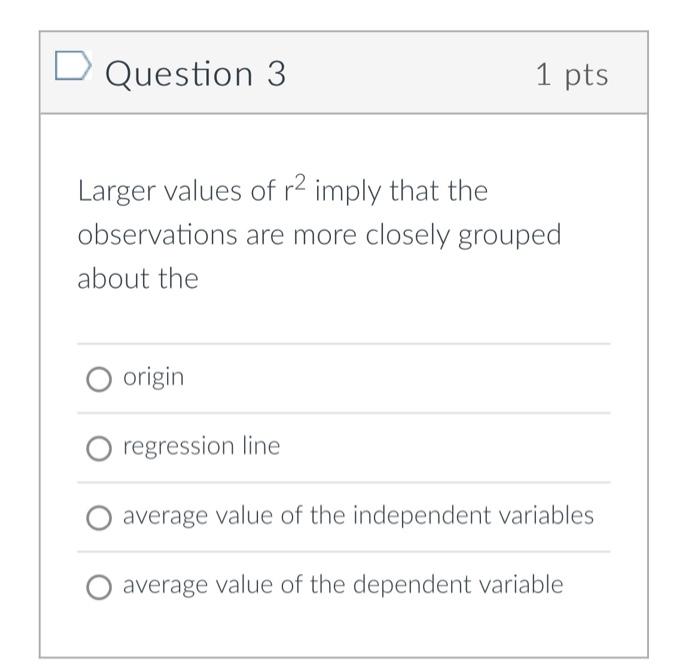 Solved Question 3 1pt Larger values of r2 imply that the | Chegg.com
