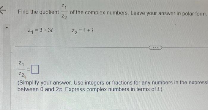 Solved Find the quotient z2z1 of the complex numbers. Leave | Chegg.com