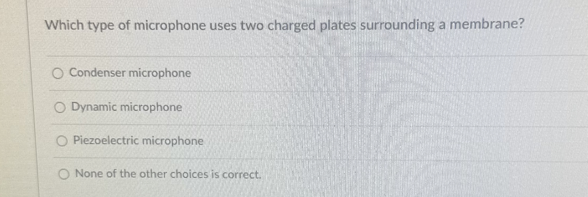 Solved Which type of microphone uses two charged plates | Chegg.com