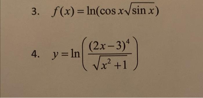 Solved 3. f(x) = ln(cos xsin x) = (2x - 3) 4. y = ln Vx+1 | Chegg.com