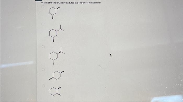 Solved Which of the following substituted cyclohexane is | Chegg.com