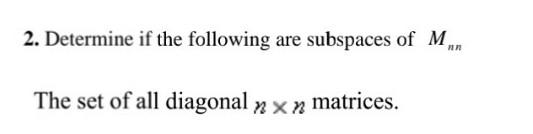 Solved 2. Determine if the following are subspaces of Mnn | Chegg.com