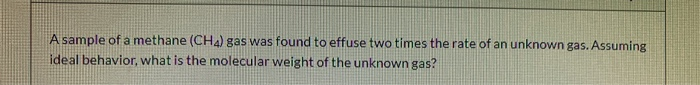 Solved A sample of a methane (CH4) gas was found to effuse | Chegg.com