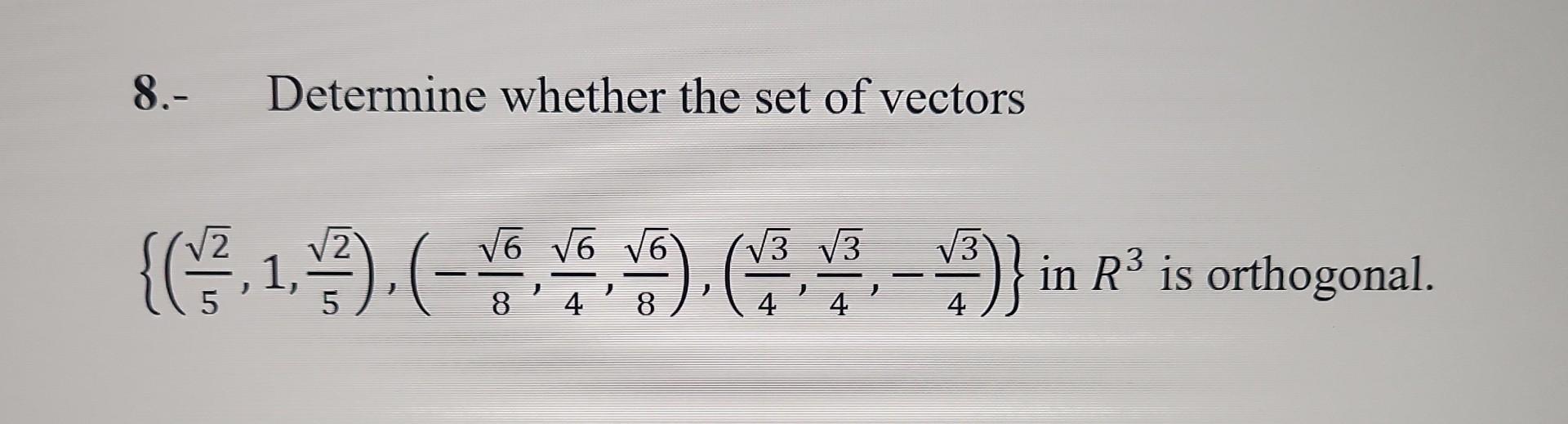 Solved 8.- Determine whether the set of vectors | Chegg.com