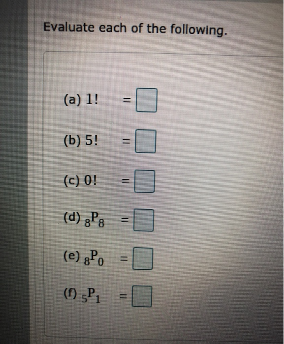 Solved Evaluate each of the following. (a) 1! = (b) 5! (c) | Chegg.com
