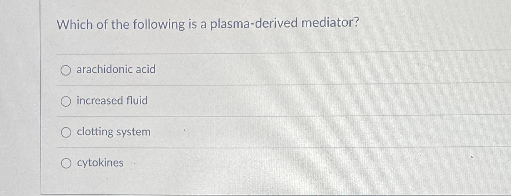 Solved Which of the following is a plasma-derived | Chegg.com