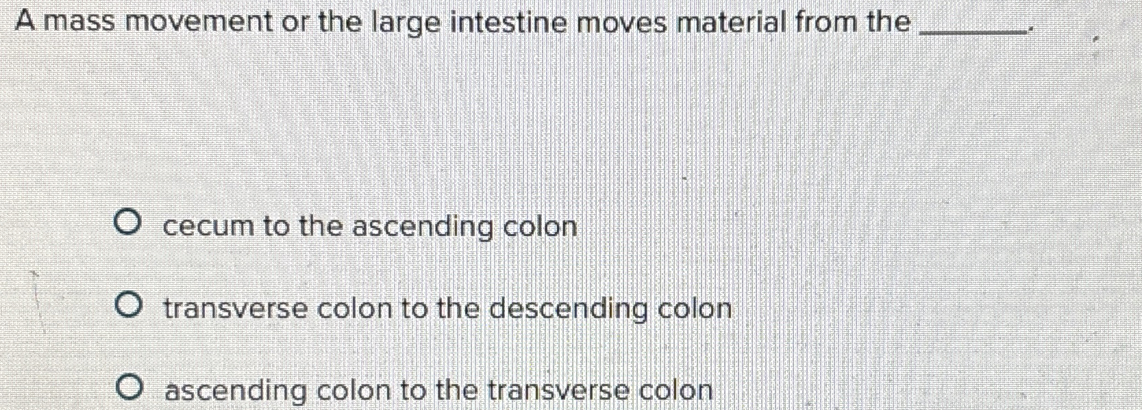 Solved A mass movement or the large intestine moves material | Chegg.com