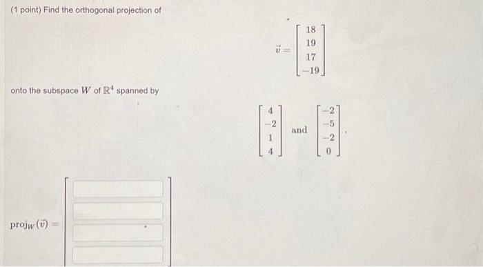 Solved (1 point) Find the orthogonal projection of onto the | Chegg.com